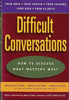 Difficult Conversations: How to Discuss What Matters Most: Patton ...