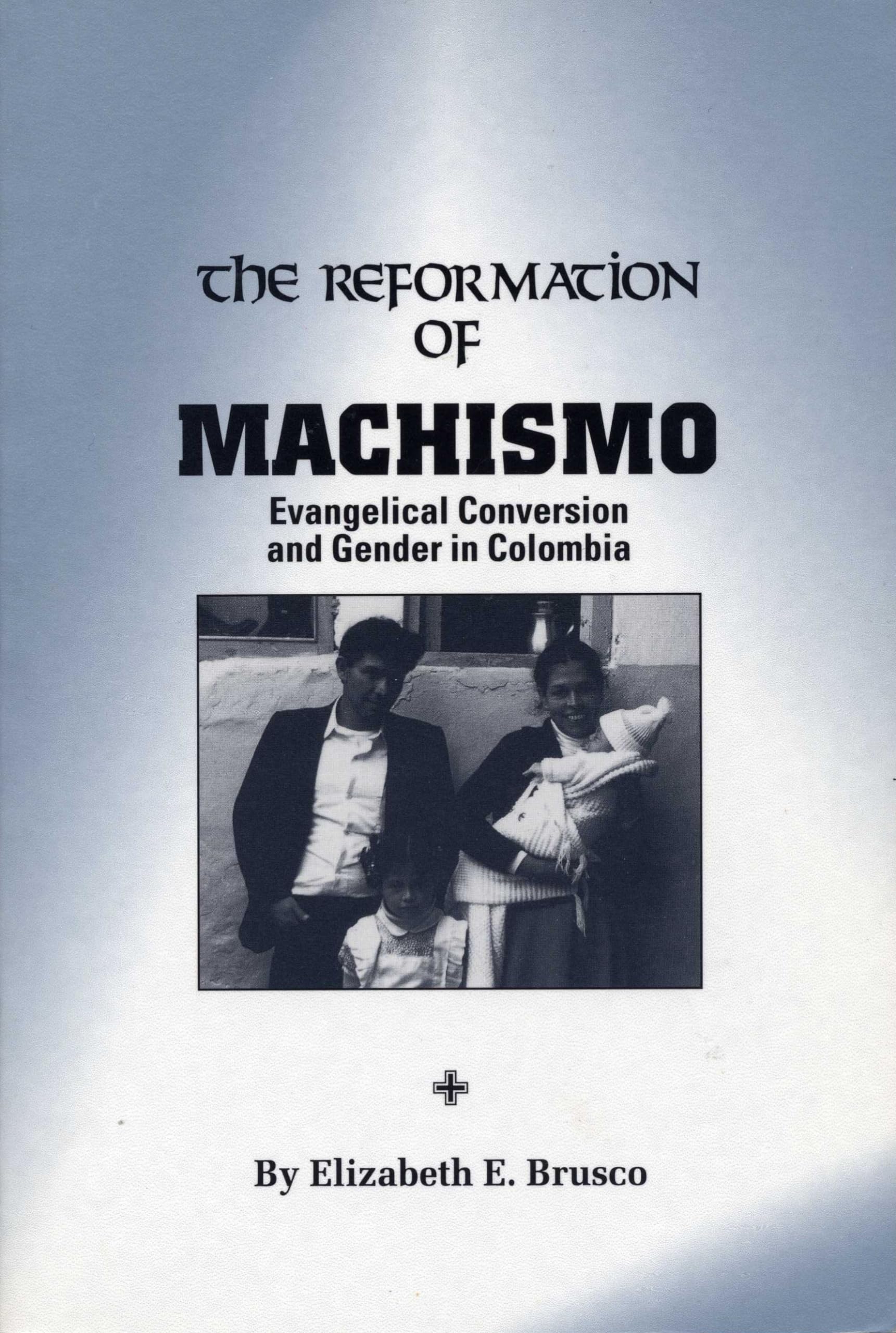 The Reformation of Machismo: Evangelical Conversion and Gender in ...