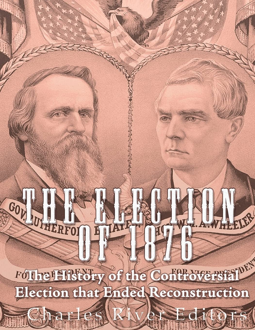 The Election of 1876: The History of the Controversial Election that ...