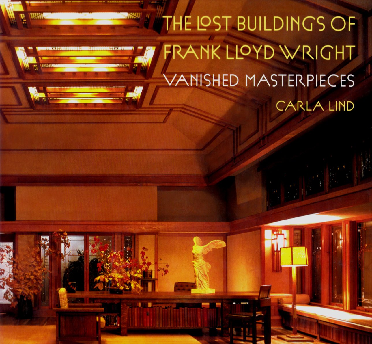 THE LOST BUILDINGS OF FRANK LLOYD WRIGHT /ANGLAIS: LIND CARLA ...