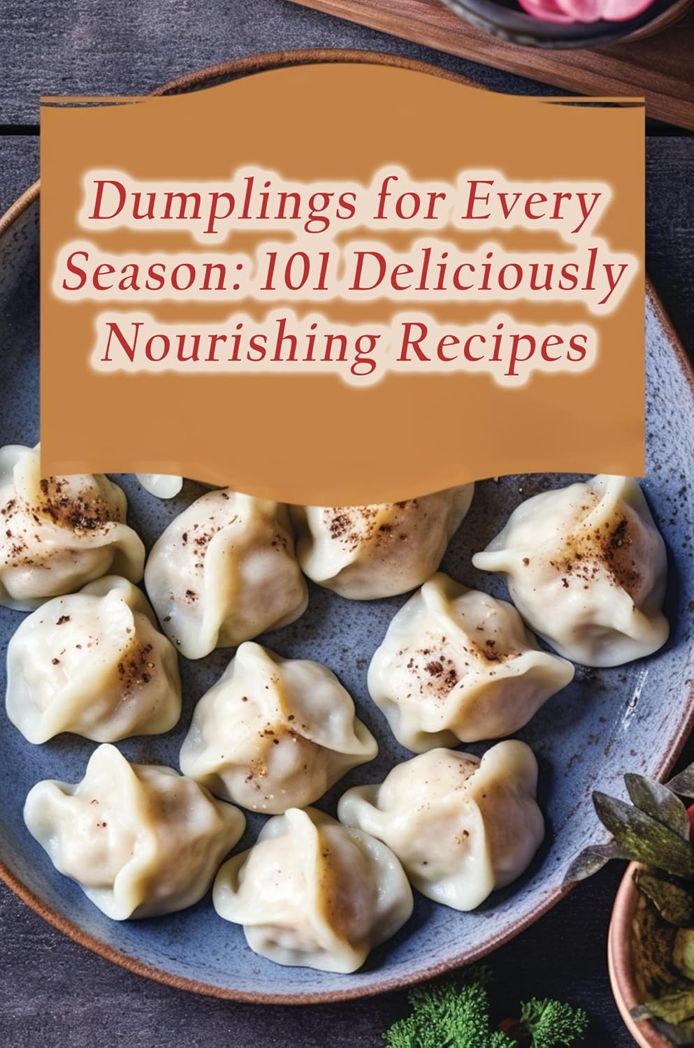 Dumplings for Every Season: 101 Deliciously Nourishing Recipes - Kindle ...