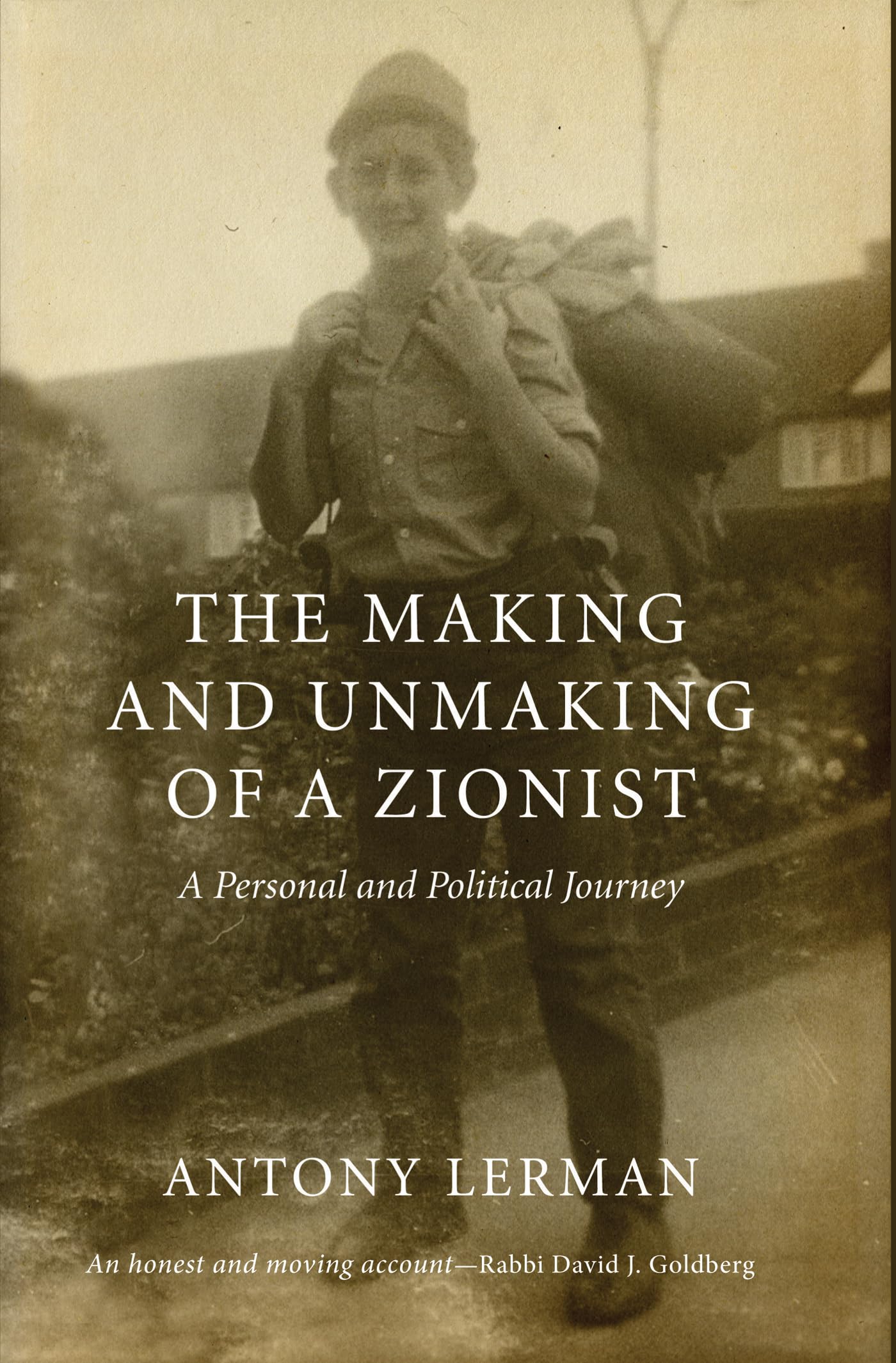 The Making and Unmaking of a Zionist: A Personal and Political Journey ...