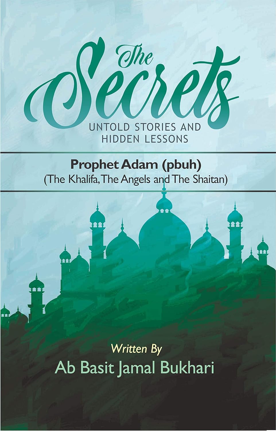 The Secrets - Untold Stories and Hidden Lessons: Adam (pbuh), the ...