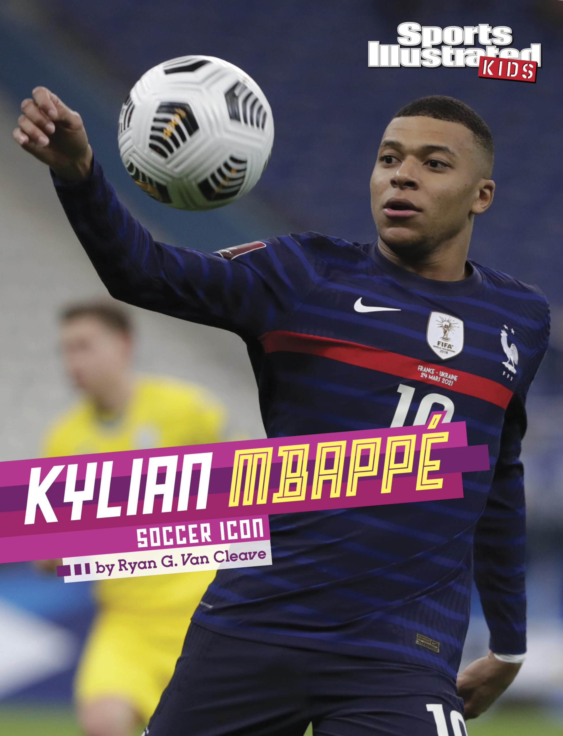 Kylian Mbappé: Soccer Icon (Sports Illustrated Kids Stars of Sports ...
