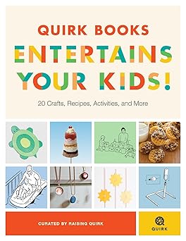 Quirk Books Entertains Your Kids: 20 Crafts, Recipes, Activities, and ...