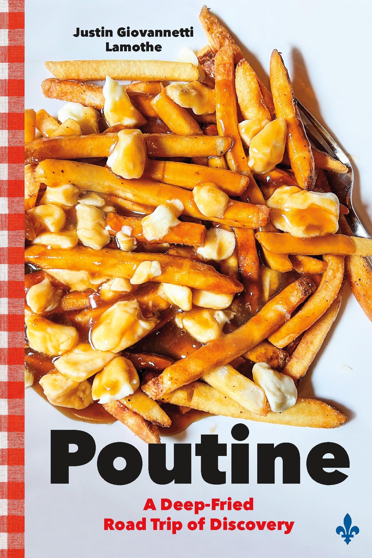 Poutine: A Deep-Fried Road Trip of Discovery: Lamothe, Justin ...
