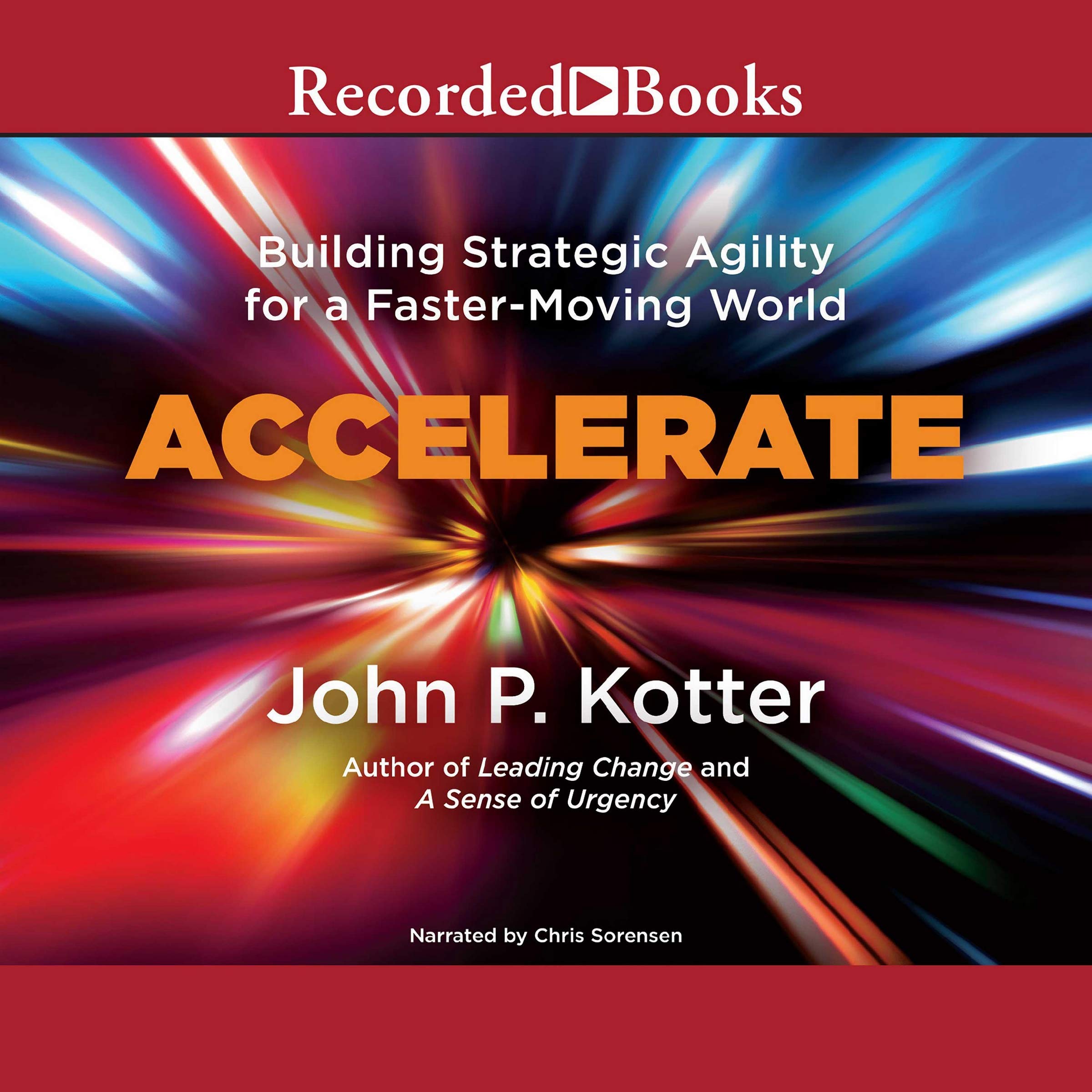 Accelerate: Building Stategic Agility for a Faster-Moving World: John P ...