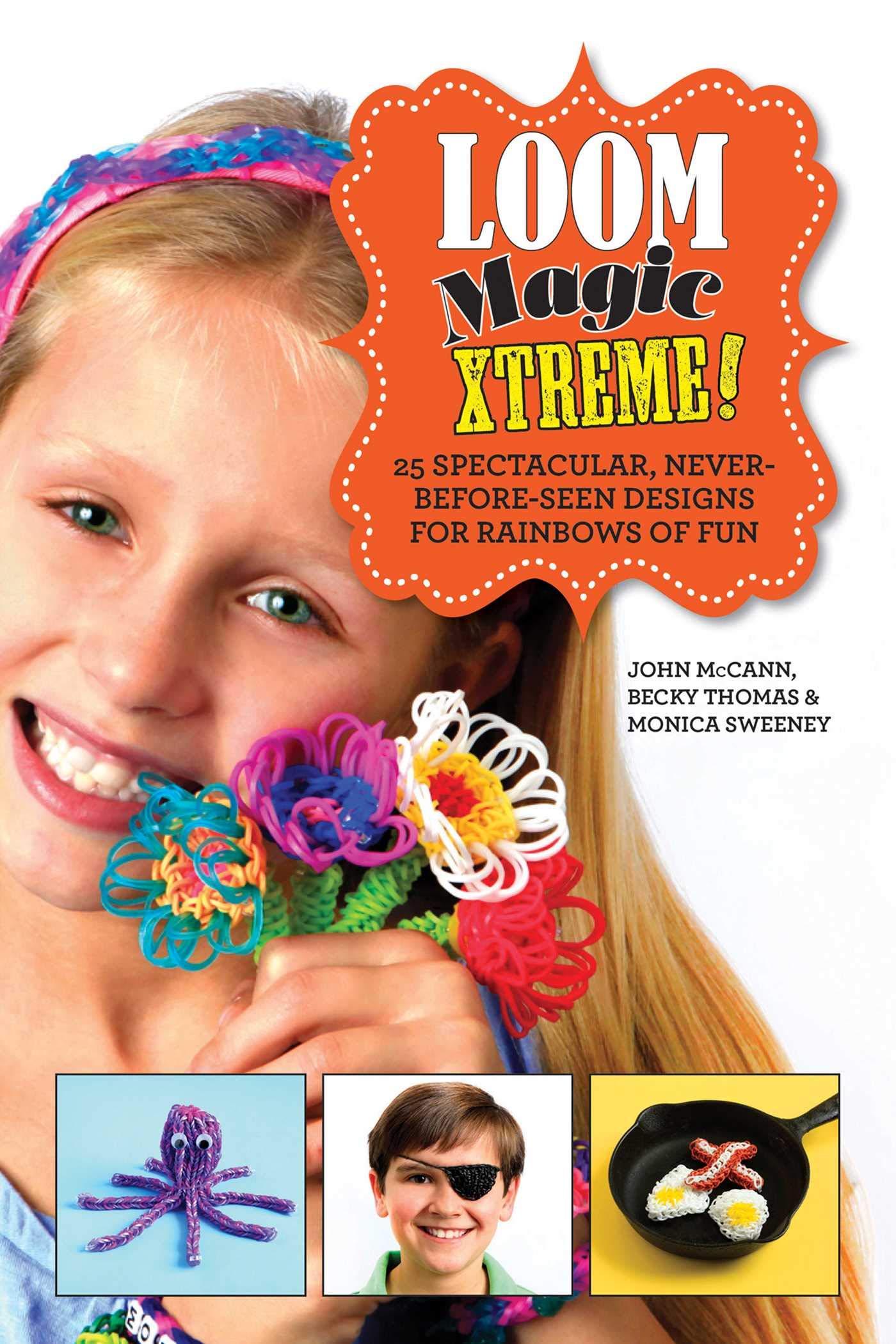 Loom Magic Xtreme!: 25 Spectacular, Never-Before-Seen Designs for ...