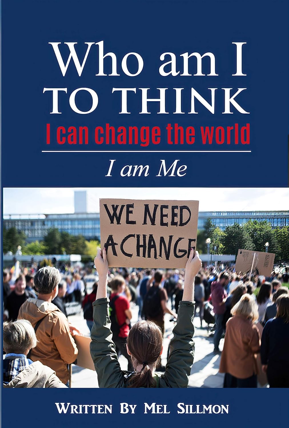 Amazon.com: Who am I To Think I Can Change The World: I am Me eBook ...