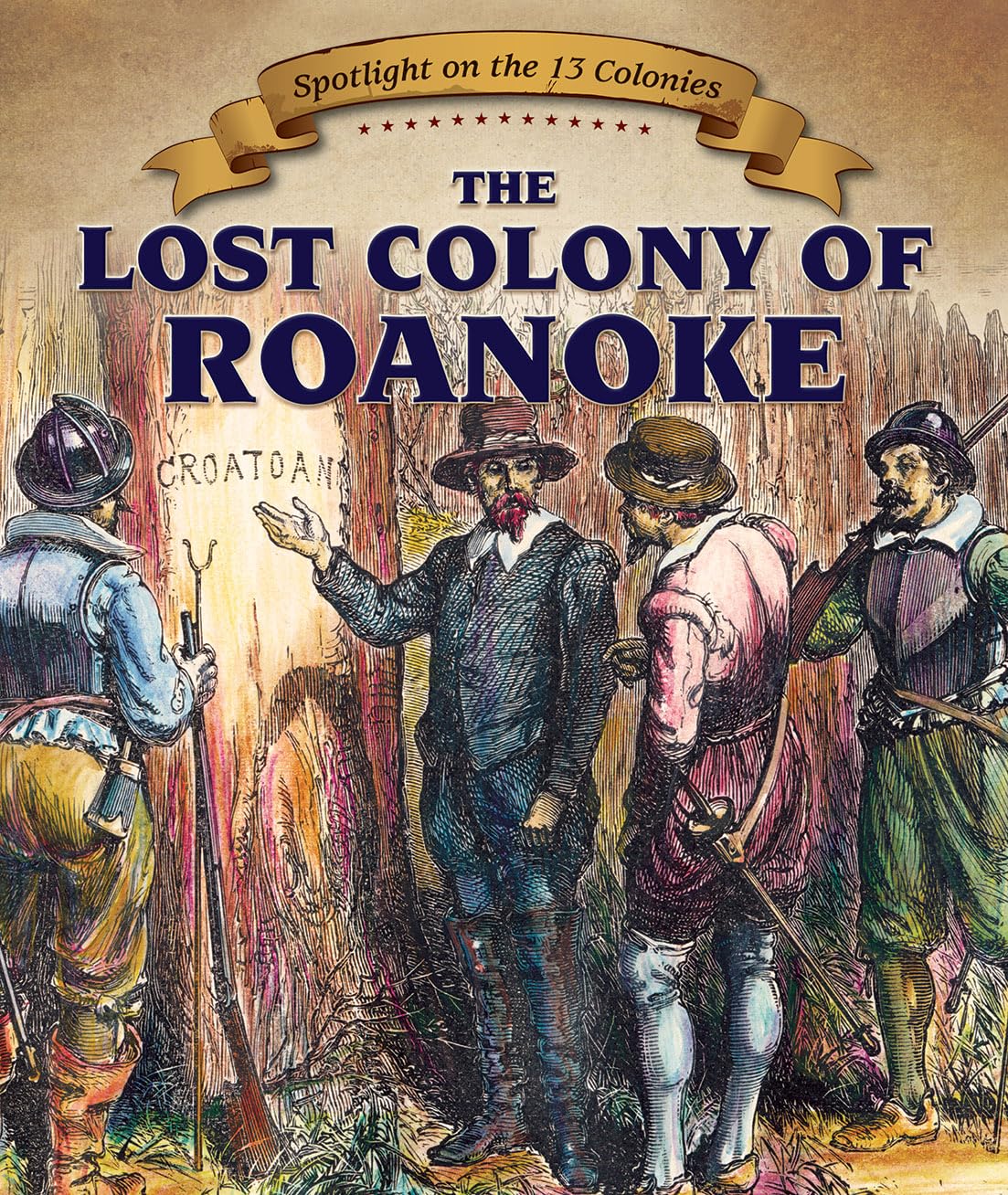 The Lost Colony of Roanoke (Spotlight on the 13 Colonies: Birth of a ...