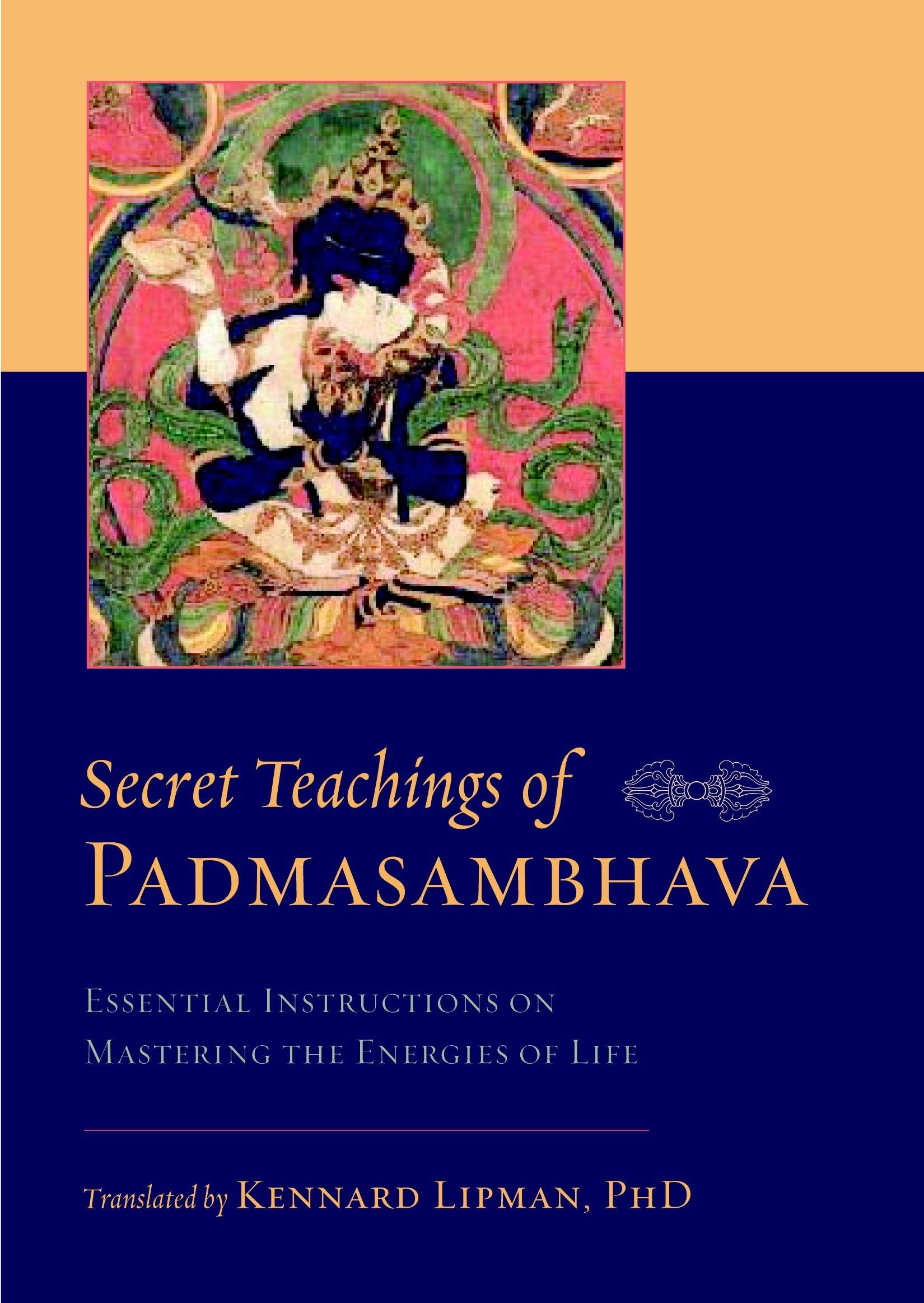 Secret Teachings of Padmasambhava: Essential Instructions on Mastering ...