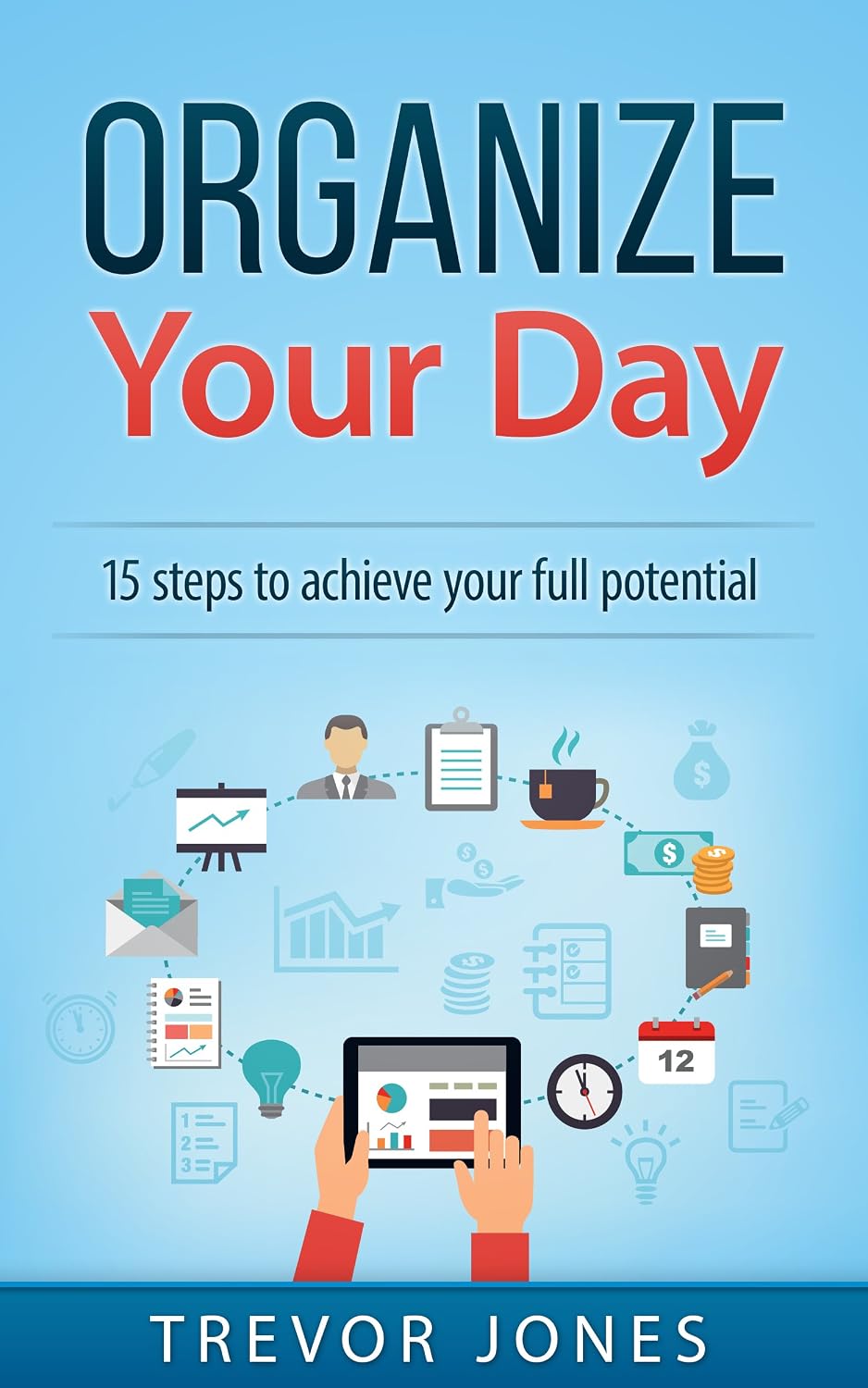 Amazon.com: Organize Your Day: 15 Steps to Achieve Your Full Potential ...