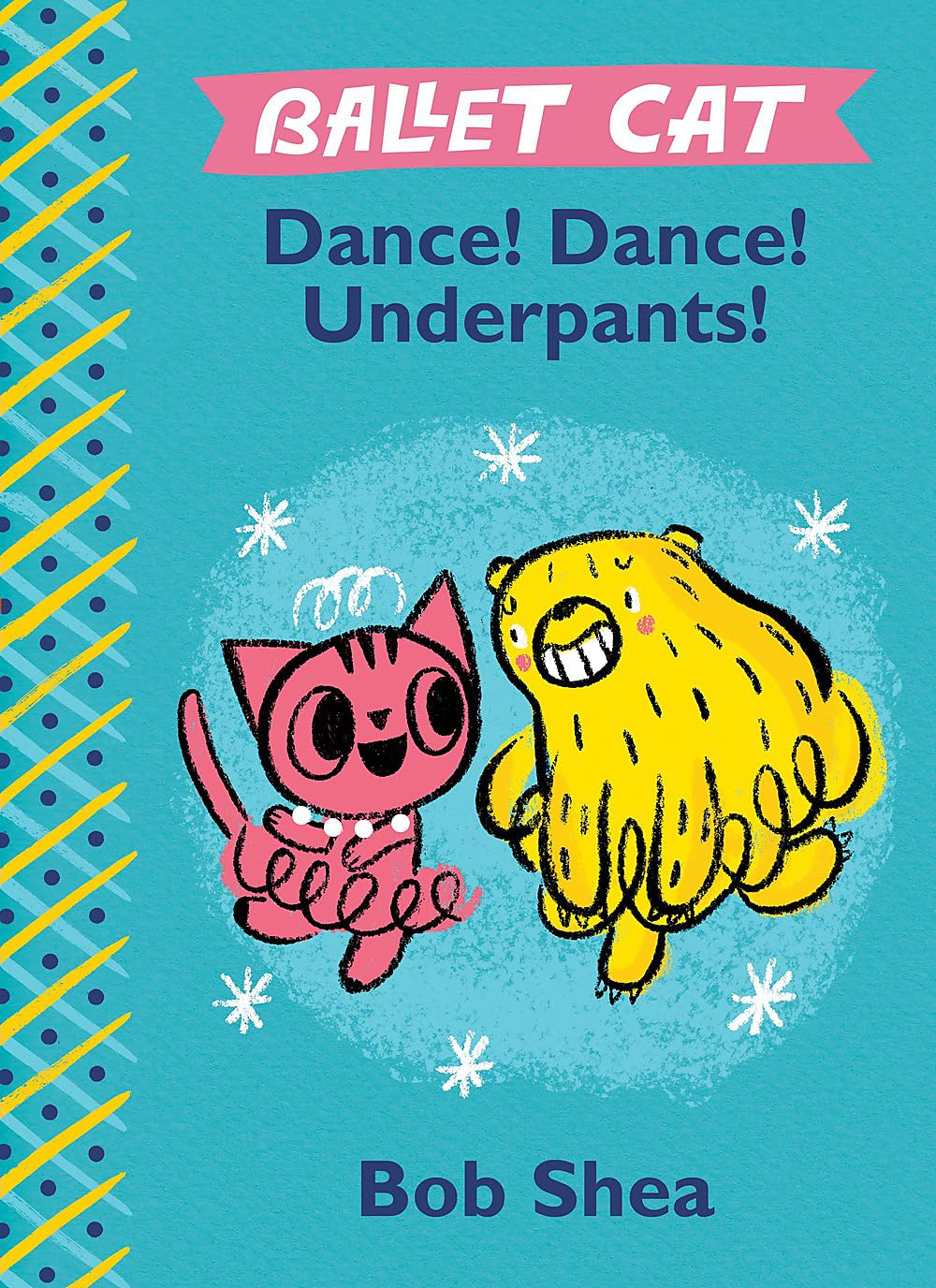 Ballet Cat Dance! Dance! Underpants!: Shea, Bob, Shea, Bob ...
