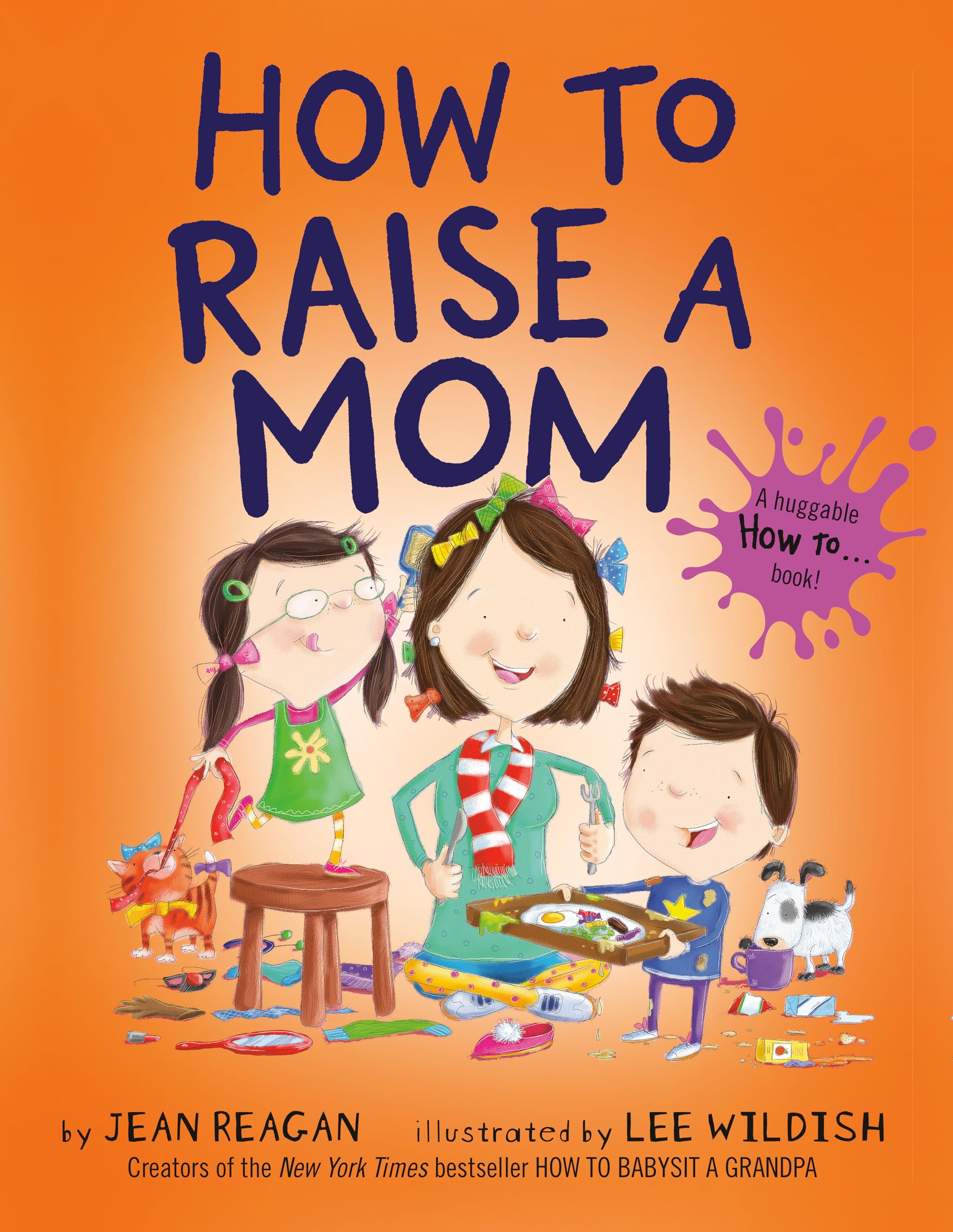 How to Raise a Mom (How To Series): Reagan, Jean, Wildish, Lee: 9780593301913: Amazon.com: Books