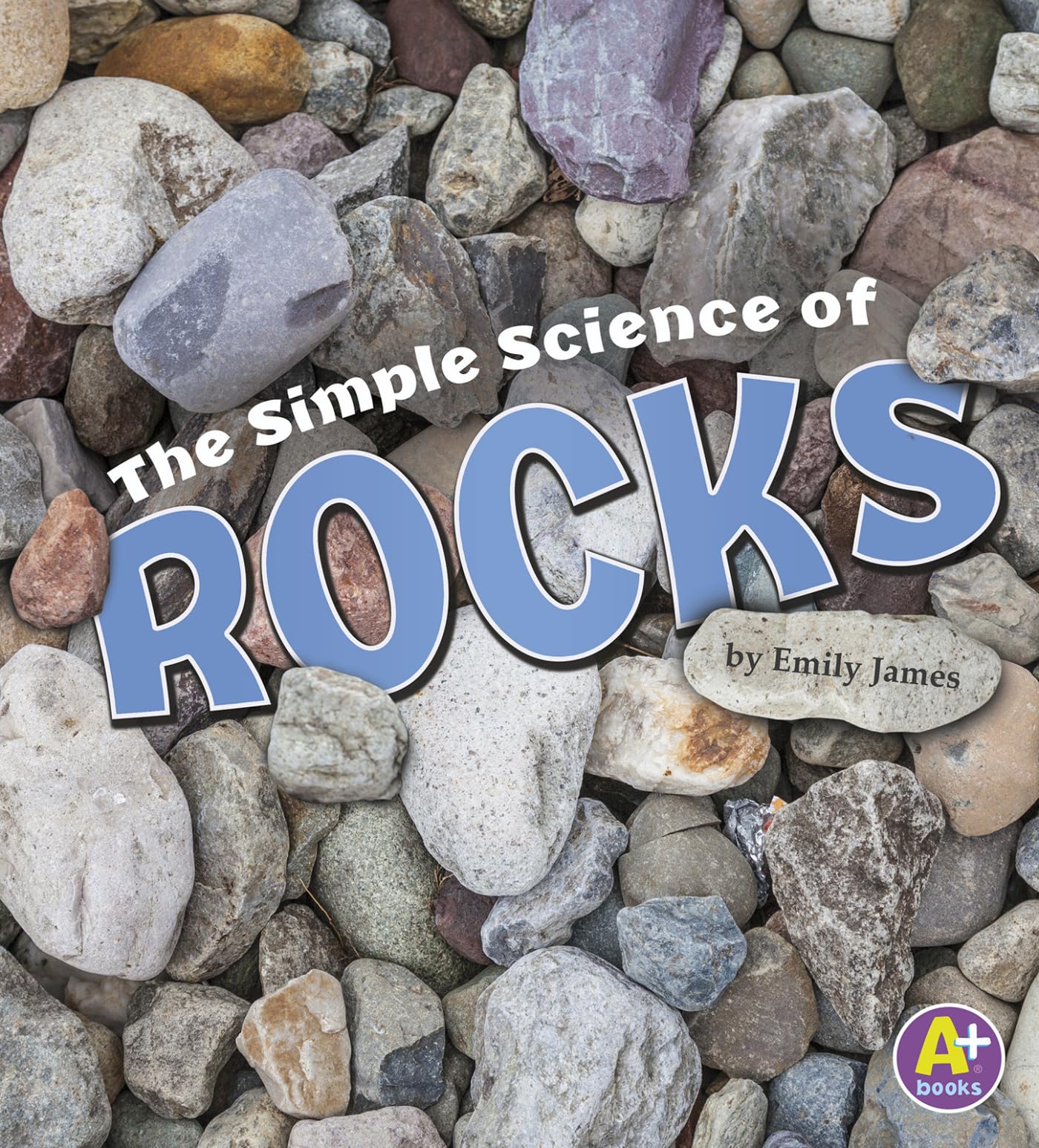 The Simple Science of Rocks (Simply Science): James, Emily ...