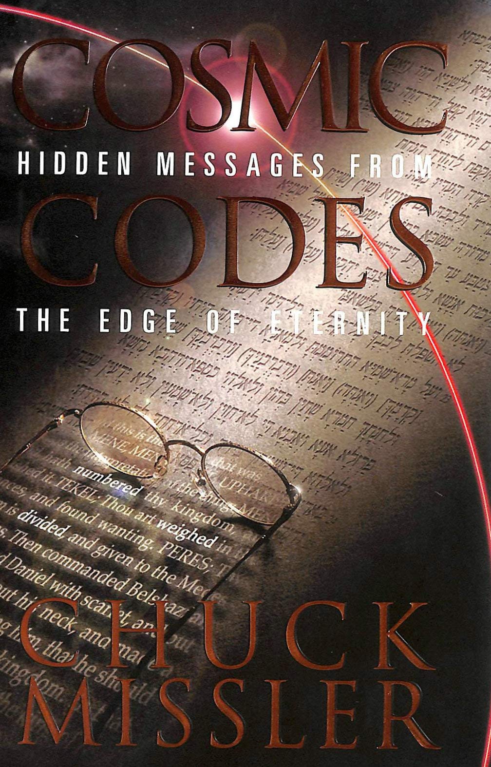Cosmic Codes: Hidden Messages from the Edge of Eternity: Chuck Missler ...
