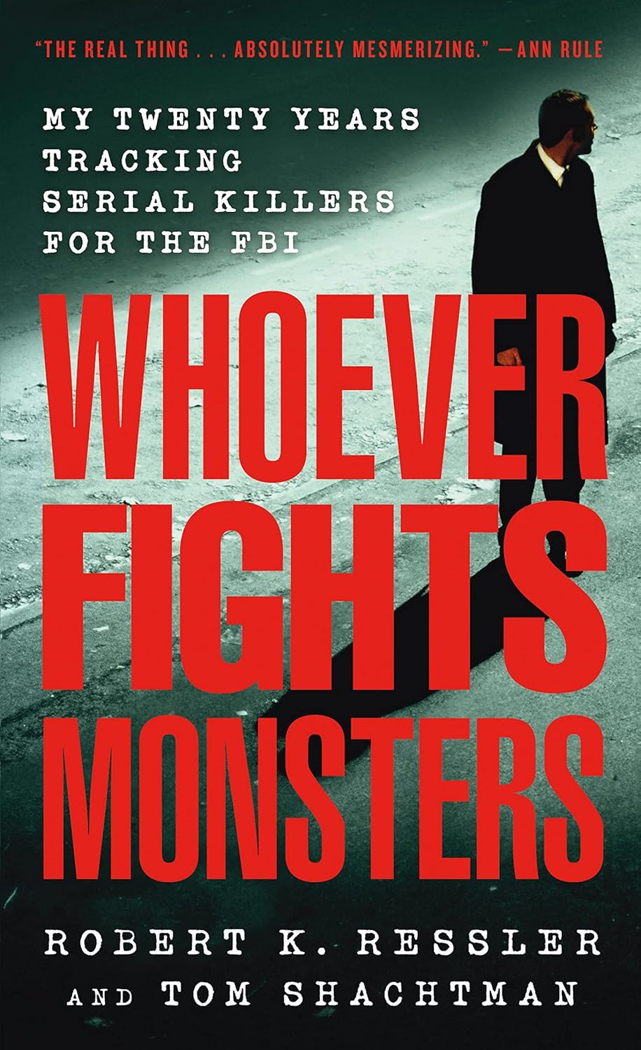 Whoever Fights Monsters: My Twenty Years Tracking Serial Killers for ...