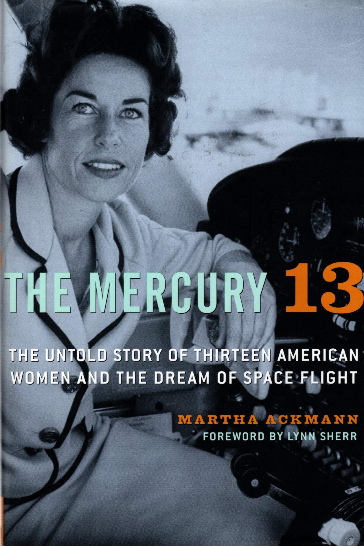 The Mercury 13: The Untold Story of Thirteen American Women and the ...