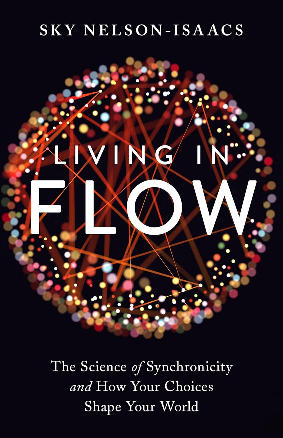 Living in Flow: The Science of Synchronicity and How Your Choices Shape ...
