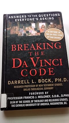 Breaking The Da Vinci Code: Answers To The Questions Everyone's Asking: Darrell L Bock Ph.D ...