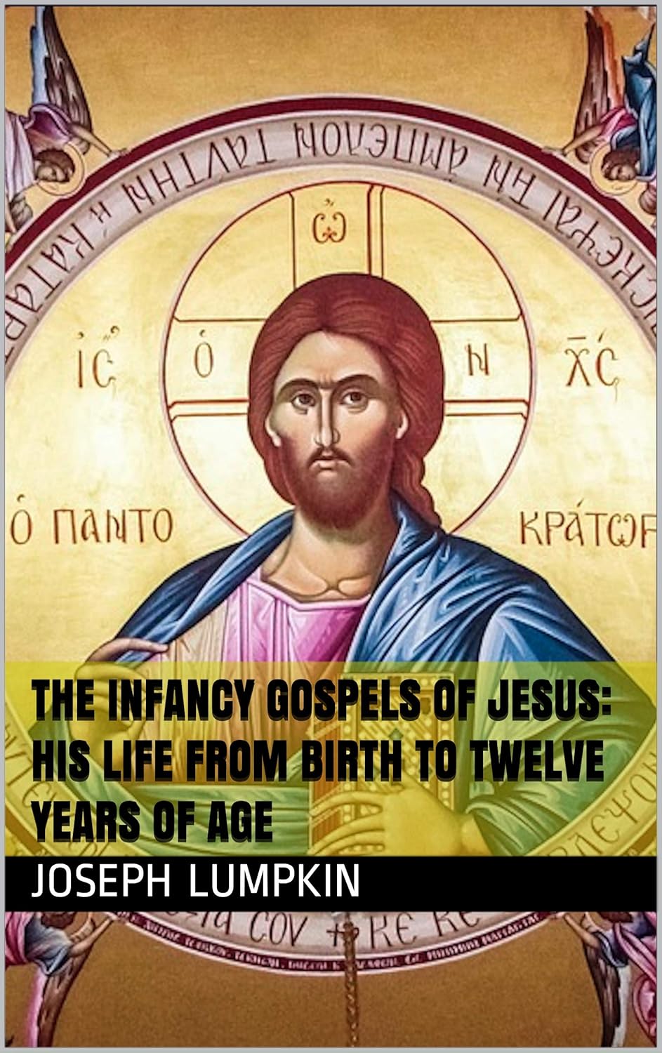 The Infancy Gospels of Jesus: His Life From Birth to Twelve Years of ...