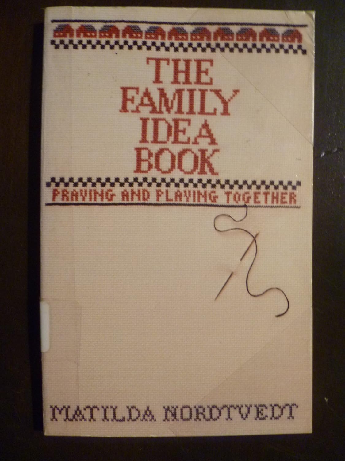 The family idea book: Praying and playing together: Nordtvedt, Matilda ...