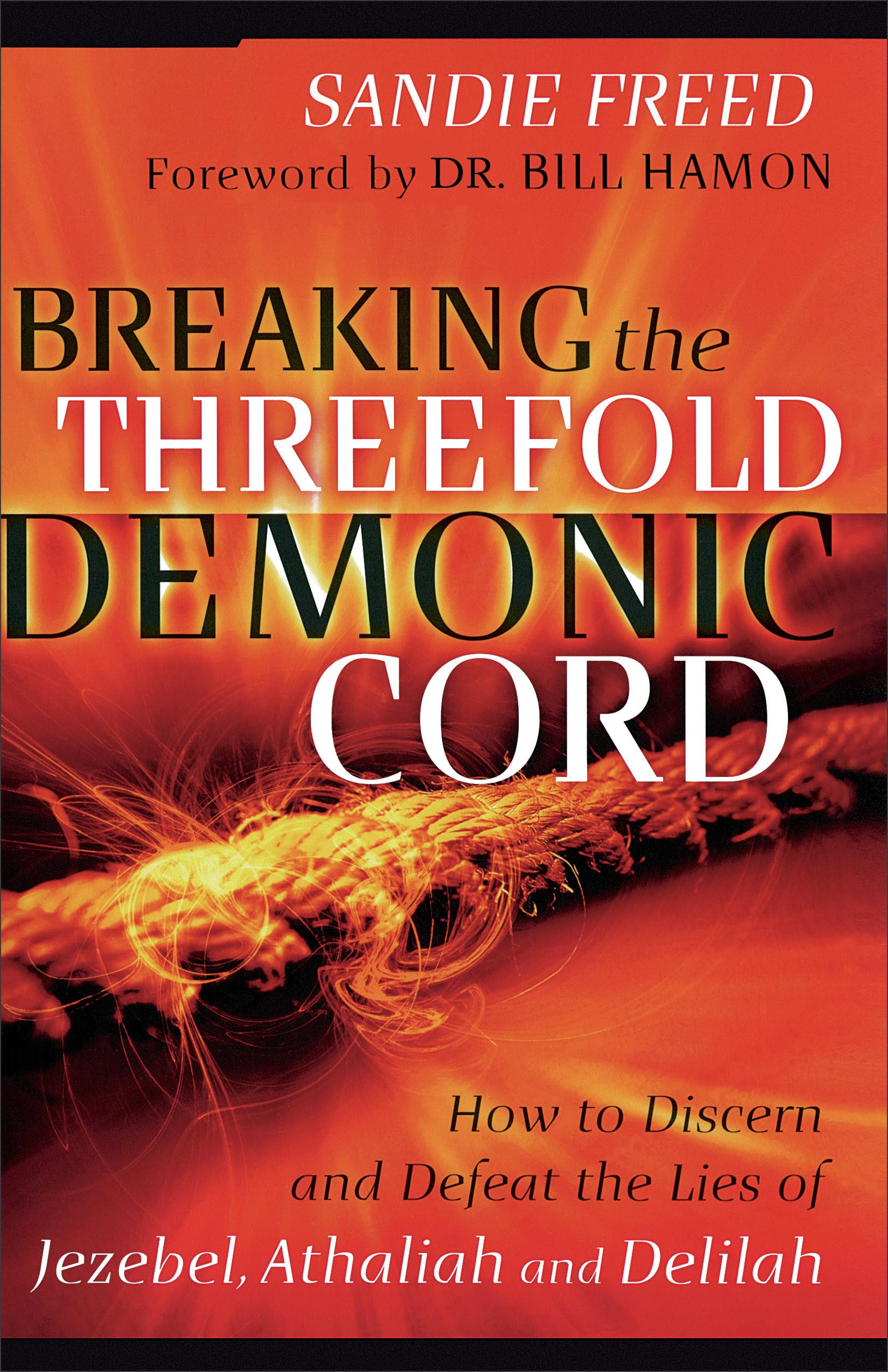 Breaking the Threefold Demonic Cord: How to Discern and Defeat the Lies ...