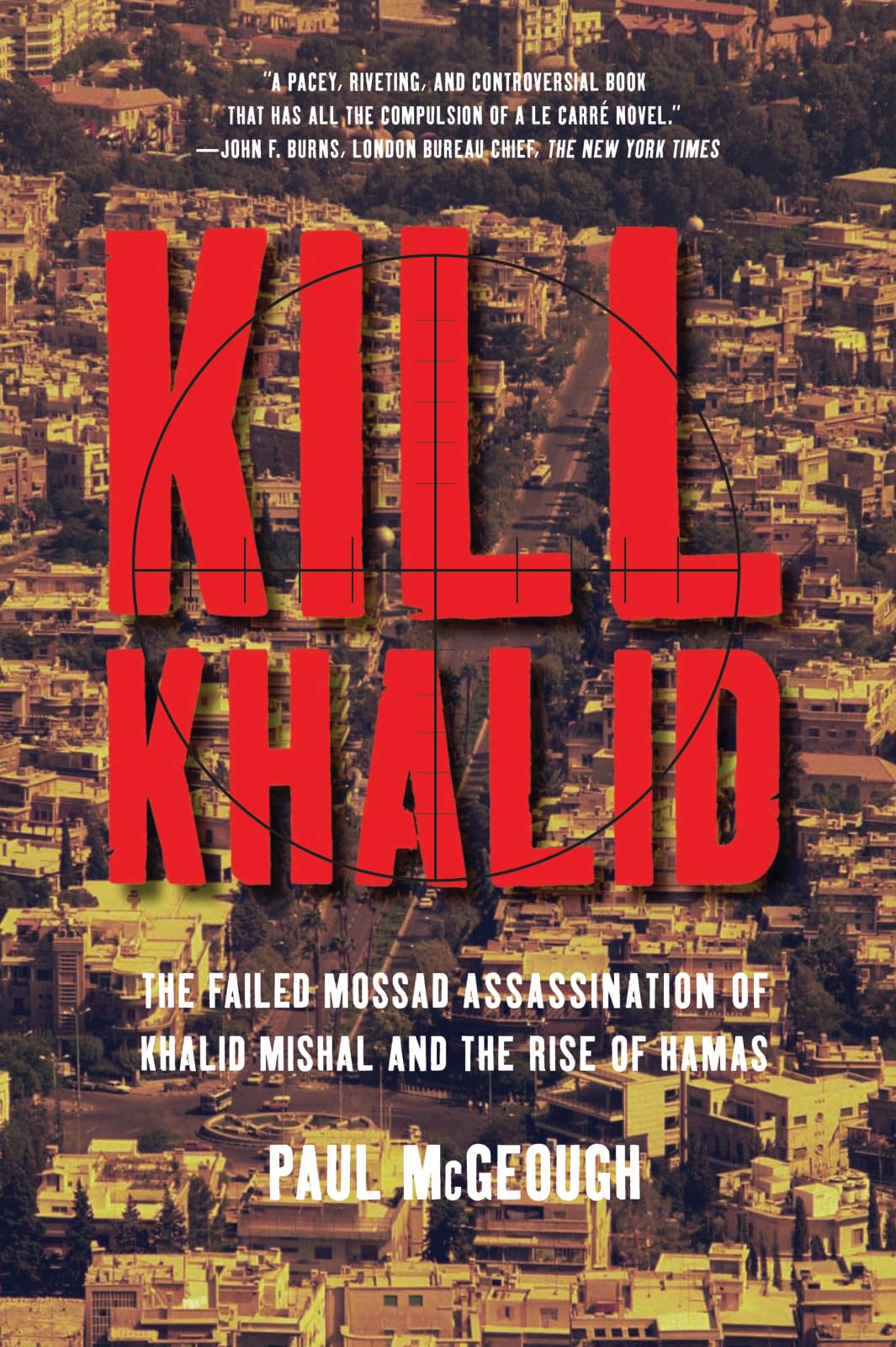 Kill Khalid: The Failed Mossad Assassination of Khalid Mishal and the ...