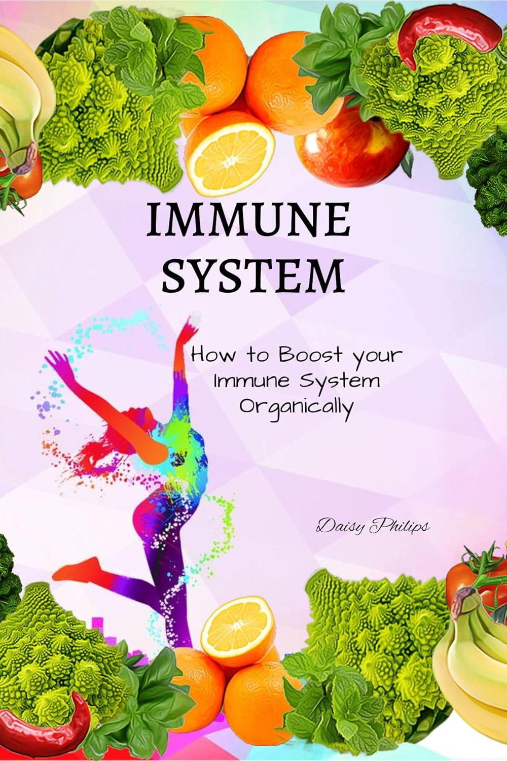 IMMUNE SYSTEM : HOW TO BOOST YOUR IMMUNE SYSTEM ORGANICALLY (Immunity ...