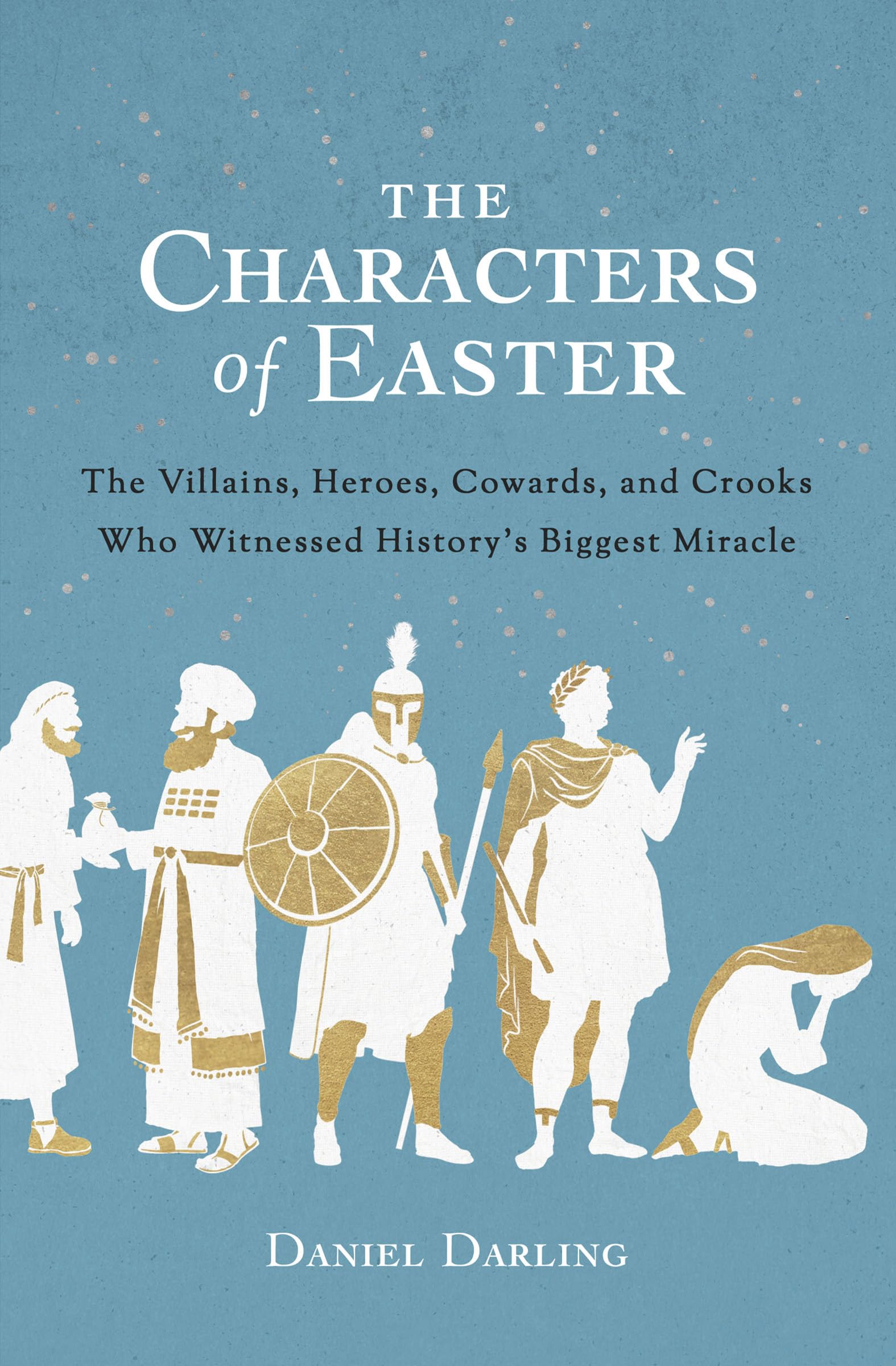 The Characters of Easter: The Villains, Heroes, Cowards, and Crooks Who ...