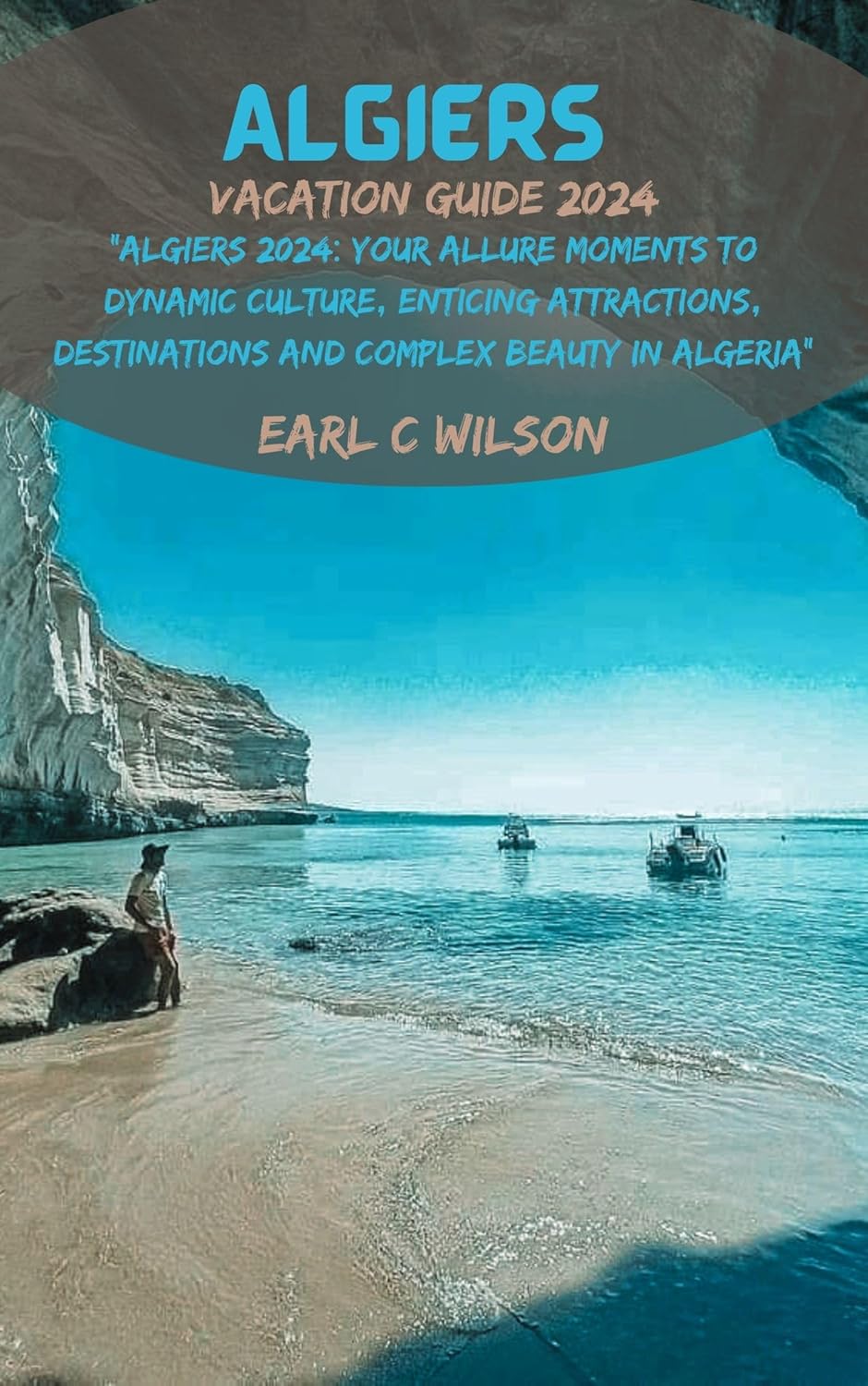 Algiers Vacation Guide 2024 : “Algiers 2024: Your Allure Moments To Dynamic Culture, Enticing ...