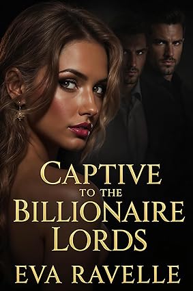 Captive to the Billionaire Lords: A Reverse Harem Billionaire Romance (The Billionaire Hearts ...