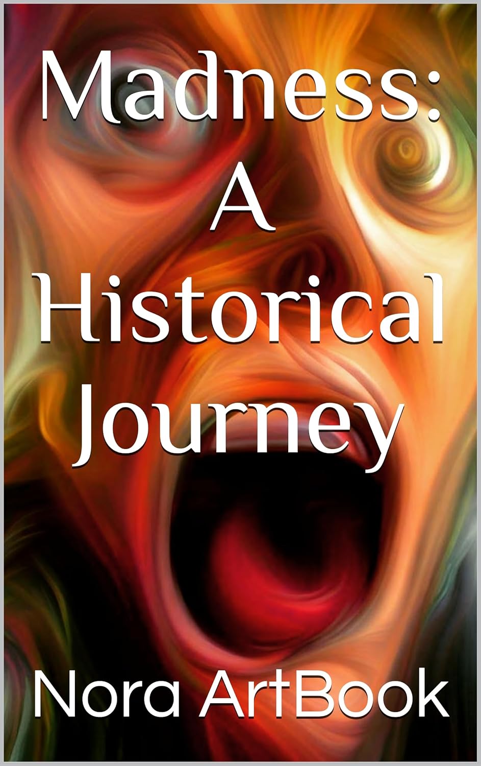 Amazon.com: Madness: A Historical Journey eBook : ArtBook, Nora: Kindle ...