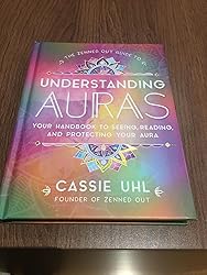The Zenned Out Guide to Understanding Auras: Your Handbook to Seeing, Reading, and Protecting ...