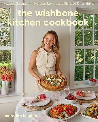 The Wishbone Kitchen Cookbook: Seasonal Recipes for Everyday Luxury and ...