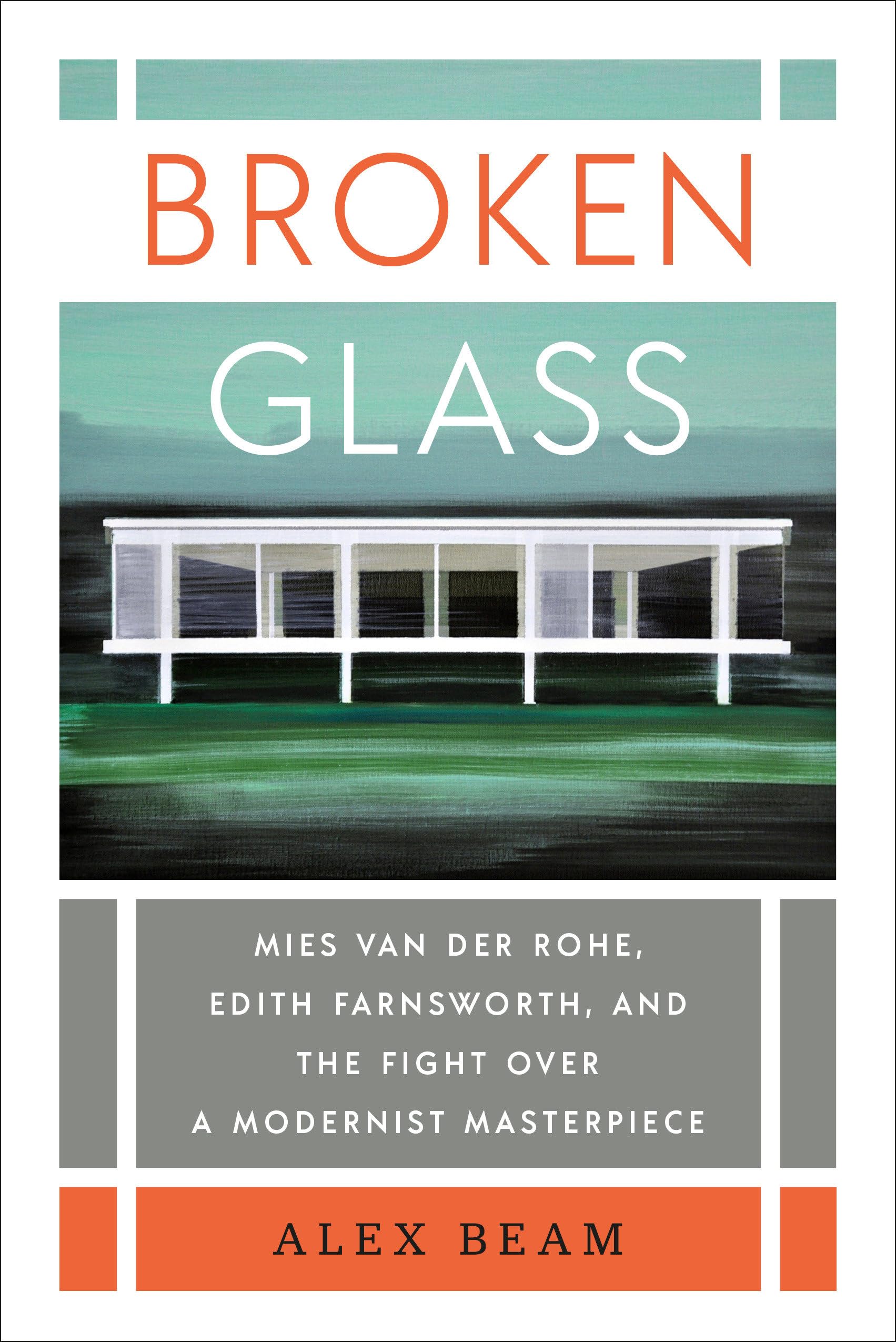 Broken Glass: Mies van der Rohe, Edith Farnsworth, and the Fight Over a ...