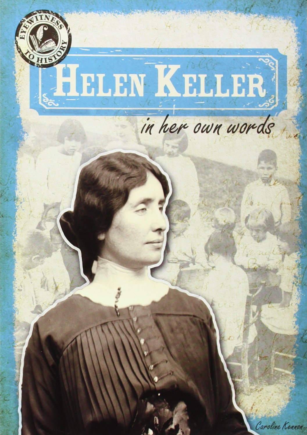 Helen Keller in Her Own Words (Eyewitness to History): Kennon, Caroline ...