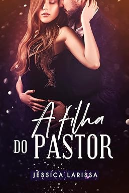 A Filha do Pastor: Livro único eBook : Larissa, Jéssica : Amazon.com.br: Loja Kindle