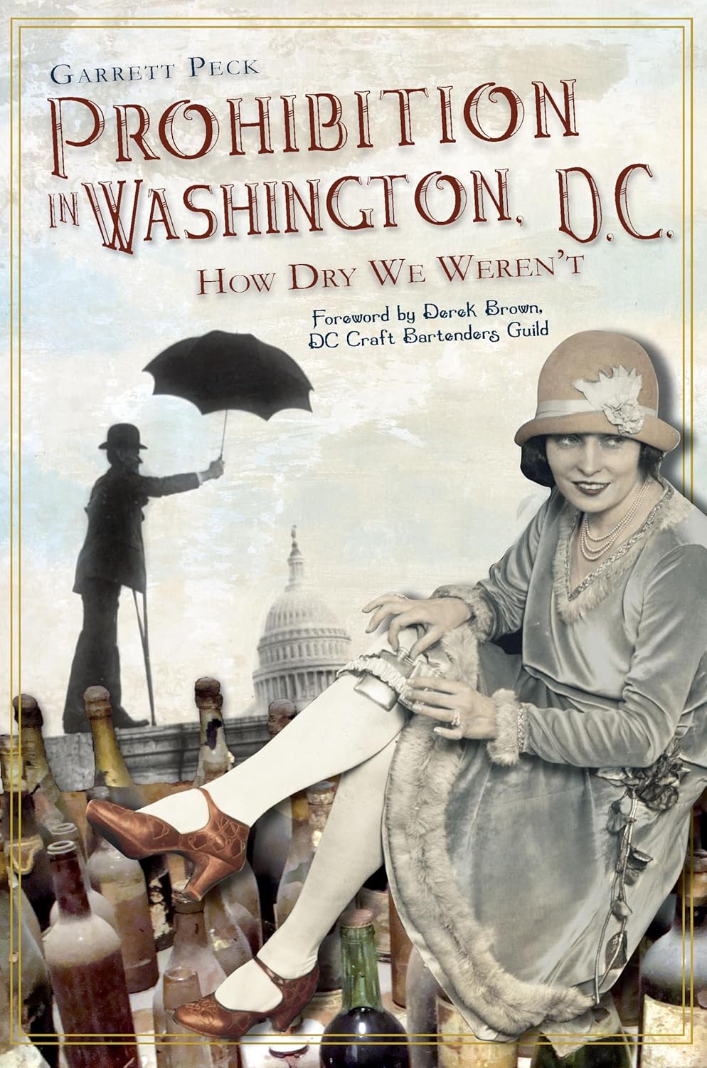 Prohibition in Washington, D.C.: How Dry We Weren't: Peck, Garrett ...