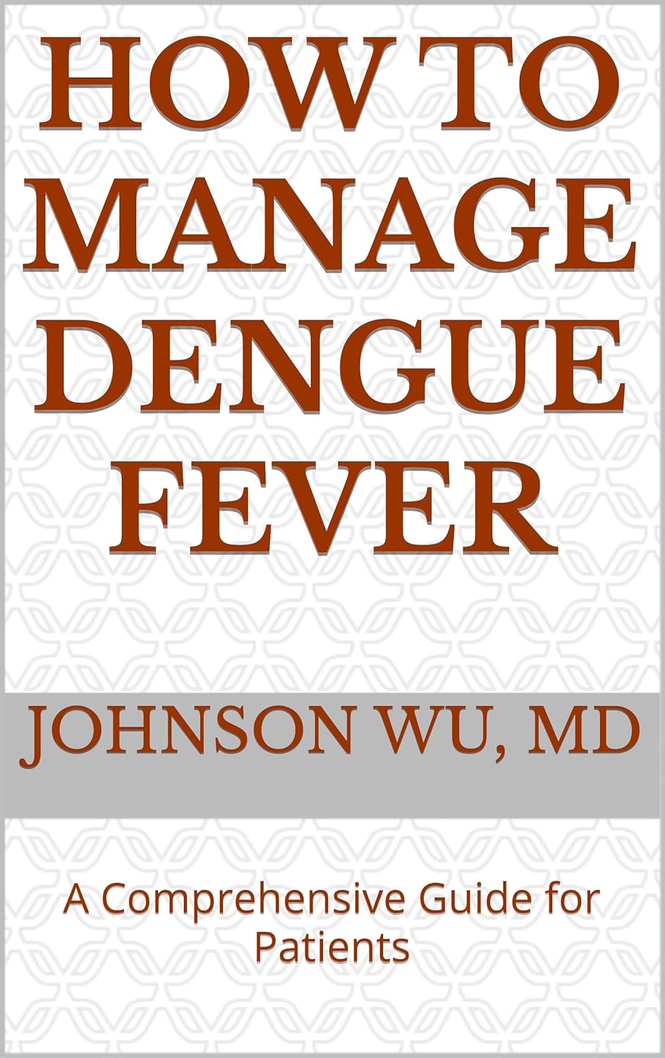 How To Manage Dengue Fever: A Comprehensive Guide for Patients eBook ...