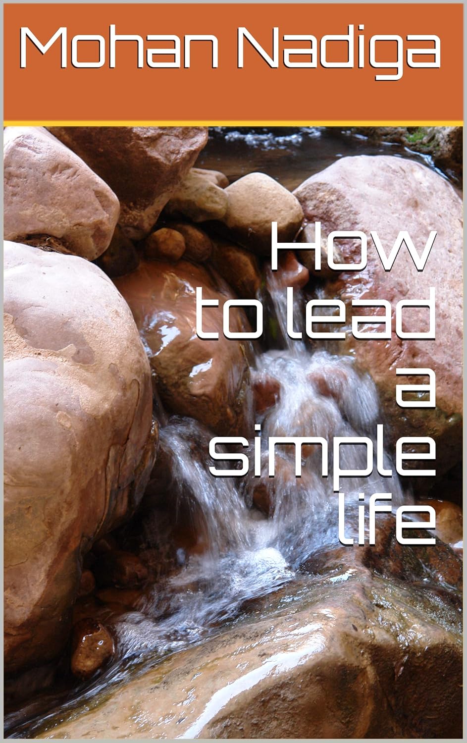 Amazon.com: How to lead a simple life eBook : Nadiga, Mohan: Kindle Store