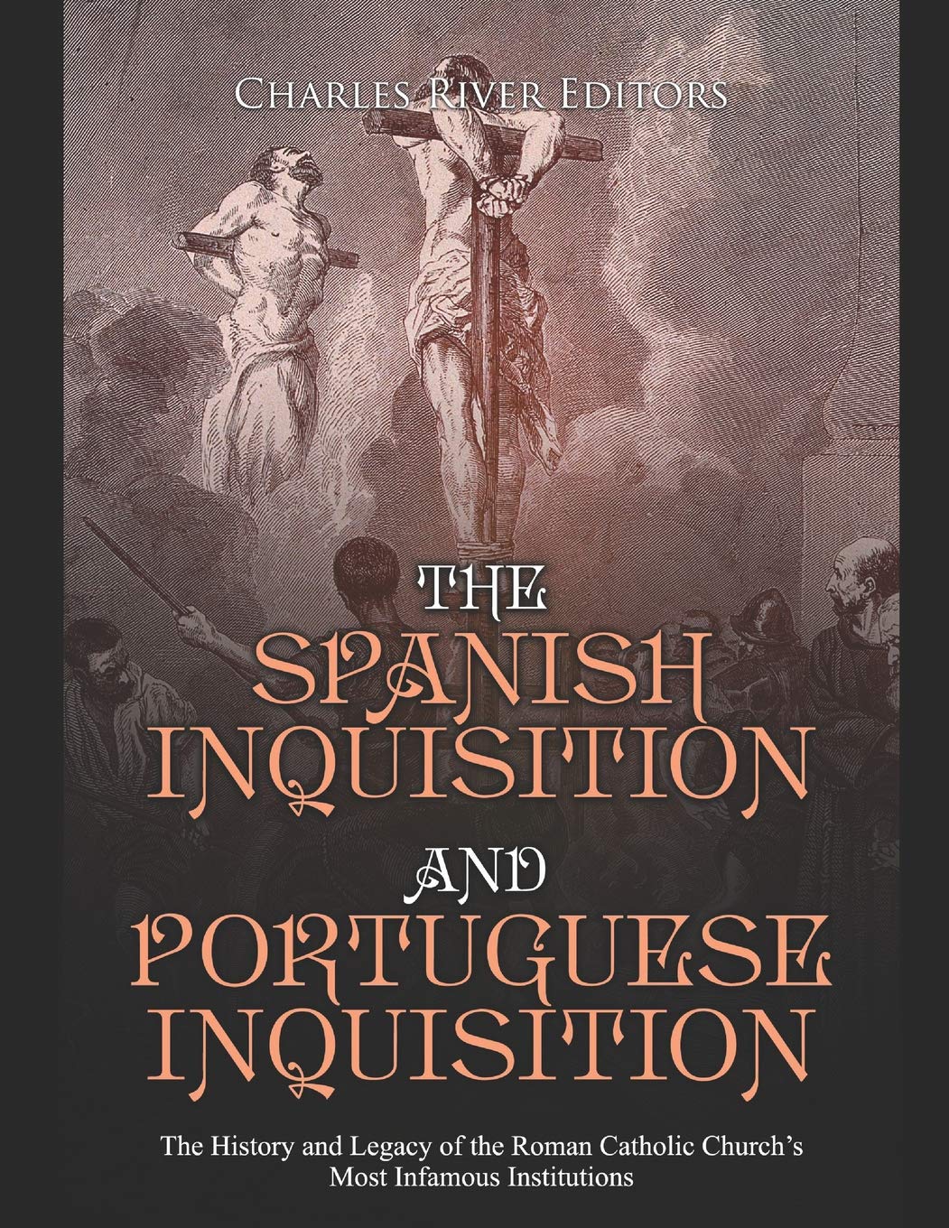 The Spanish Inquisition and Portuguese Inquisition: The History and ...