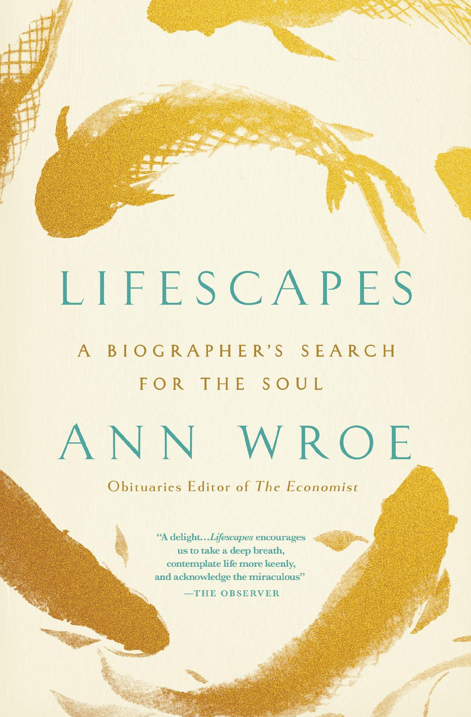 Lifescapes: A Biographer's Search for the Soul: Wroe, Ann ...