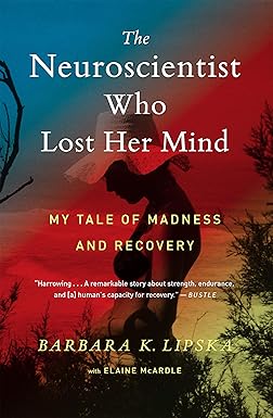 Amazon.com: The Neuroscientist Who Lost Her Mind: My Tale of Madness ...