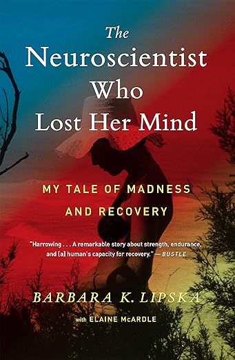 Amazon.com: The Neuroscientist Who Lost Her Mind: My Tale of Madness ...