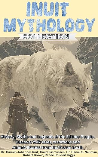 Amazon.com: Inuit Mythology Collection: History, Myths and Legends of the Eskimo People ...