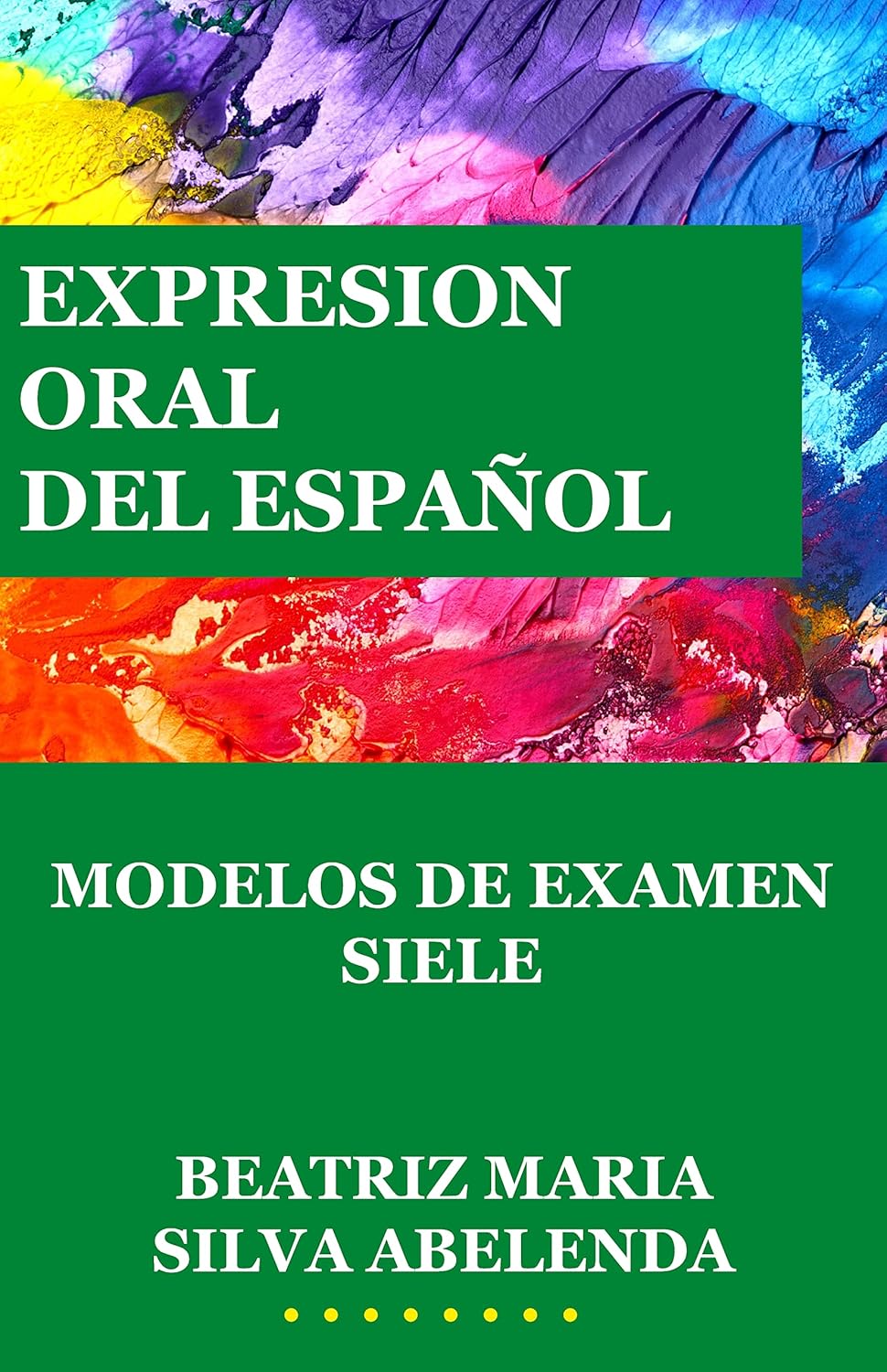 Expresión oral del español : Modelos de examen SIELE eBook : Silva Abelenda, Beatriz Maria ...