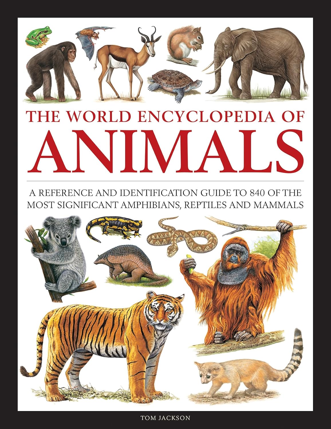 The World Encyclopedia of Animals: A Reference and Identification Guide ...