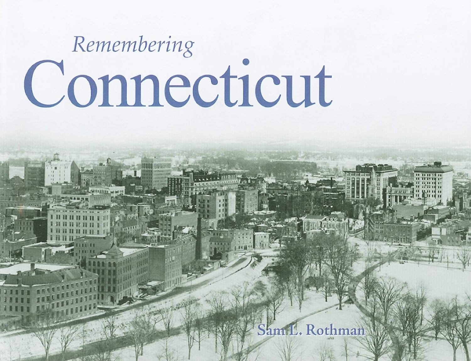 Remembering Connecticut: Rothman, Sam L.: 9781596526983: Amazon.com: Books