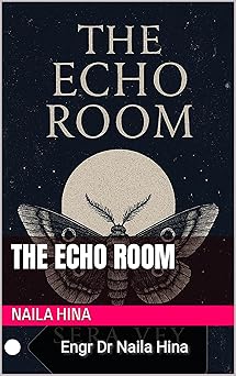 The Echo Room (The Echo Trilogy Book 1) eBook : Hina, Naila, حنا, نائلہ: Amazon.in: Kindle Store